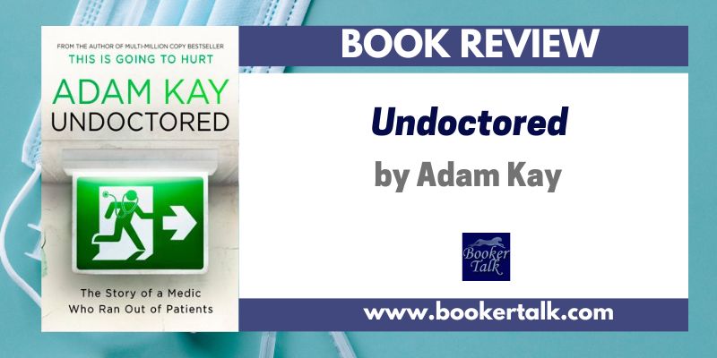 Undoctored by Adam Kay — old wounds re-opened : BookerTalk